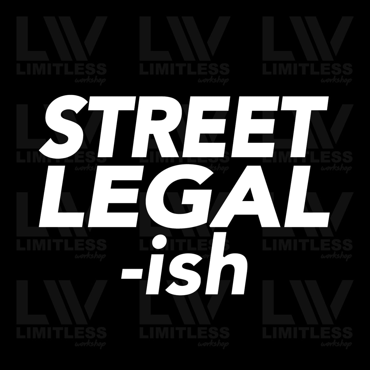 Street Legal-ish - Decal – Limitless Speed Co.